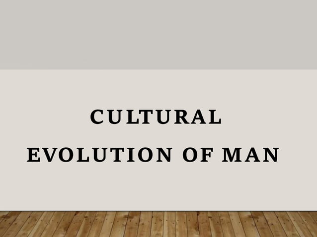 Cultural evolution of man (2).pptx