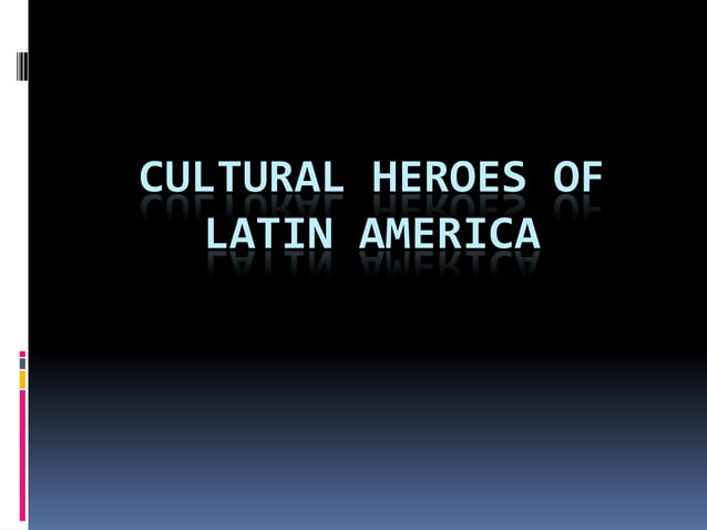 Cultural heroes of latin america | PPT