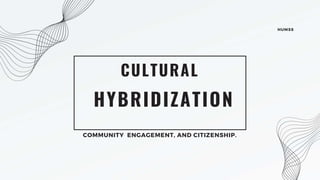 Cultural Hybridization.pptxwerstyguhijkdfgh | PPTX