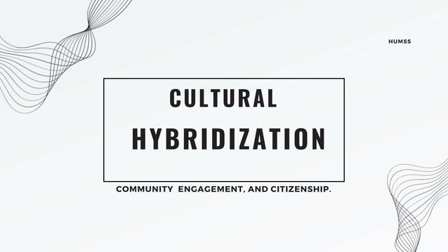 Cultural Hybridization.pptxwerstyguhijkdfgh | PPTX