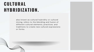 Cultural Hybridization.pptxwerstyguhijkdfgh | PPTX