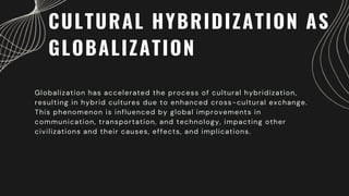 Cultural Hybridization.pptxwerstyguhijkdfgh | PPTX