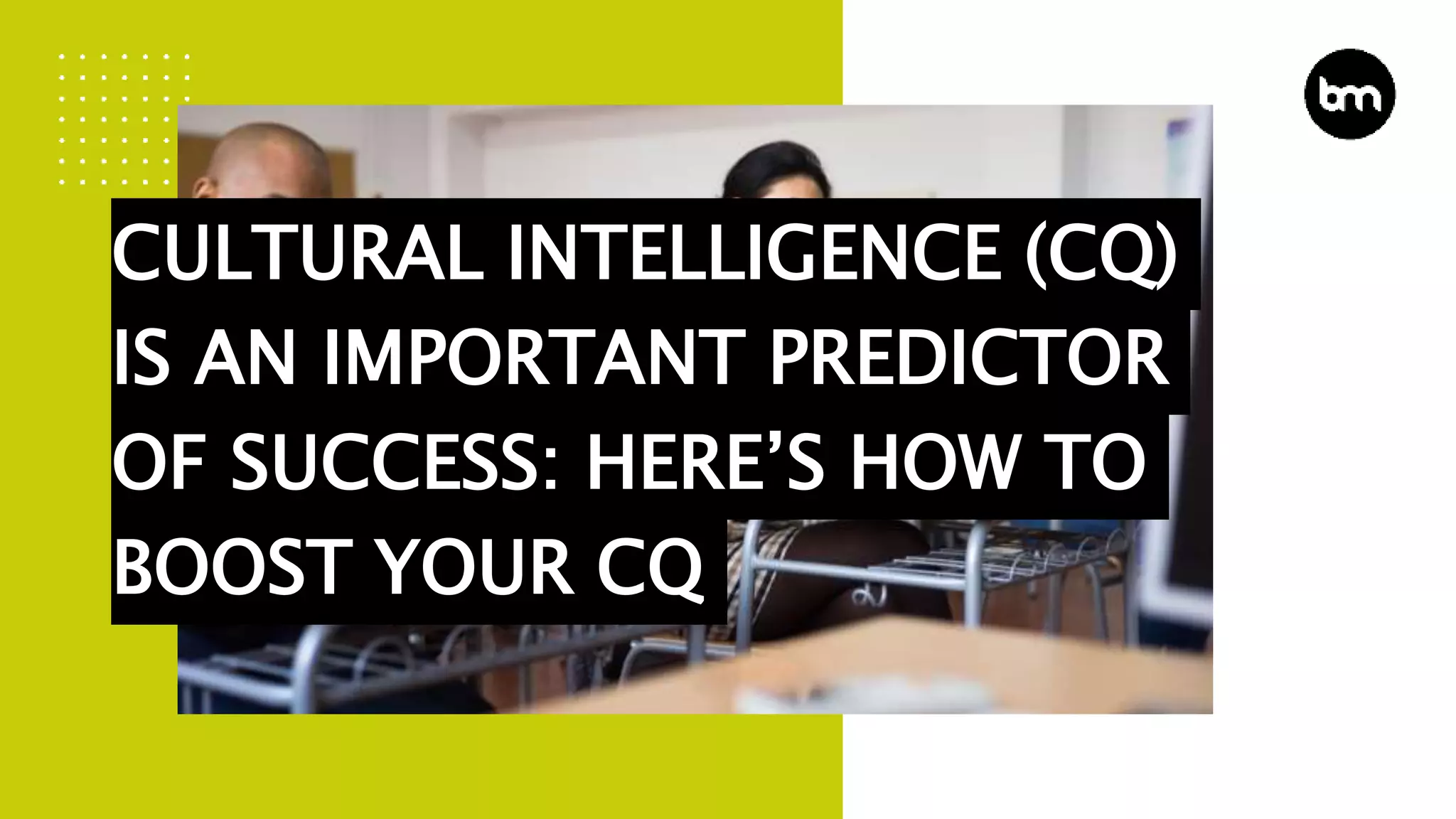 Cultural Intelligence (CQ) Is An Important Predictor Of Success. Here’s ...