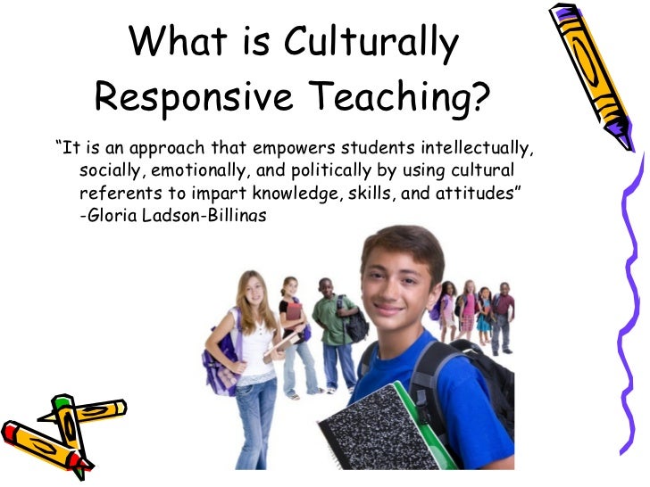 Culturally Responsive Teaching Culturally Responsive Teaching