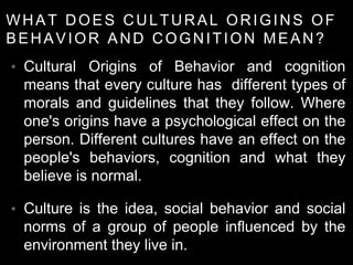 Cultural origins of behavior and cognition in socio cultural approach ...