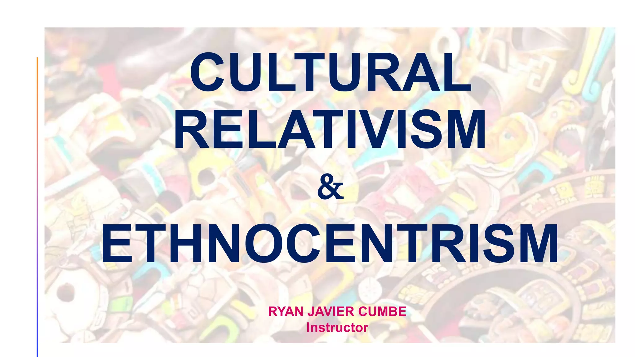 Cultural relativism & Ethnocentrism | PPTX