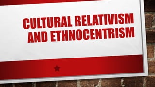 Cultural relativism and ethnocentrism | PPTX