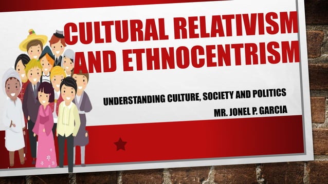 Cultural relativism and ethnocentrism | PPT