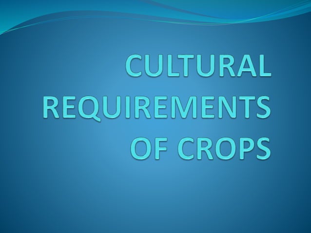 Cultural requirement of crops | PPTX | Agriculture | Industries
