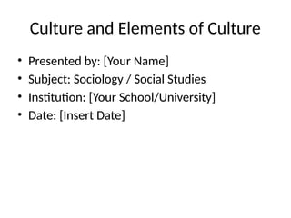 Culture_and_Elements_of_Culture_Presentation.pptx