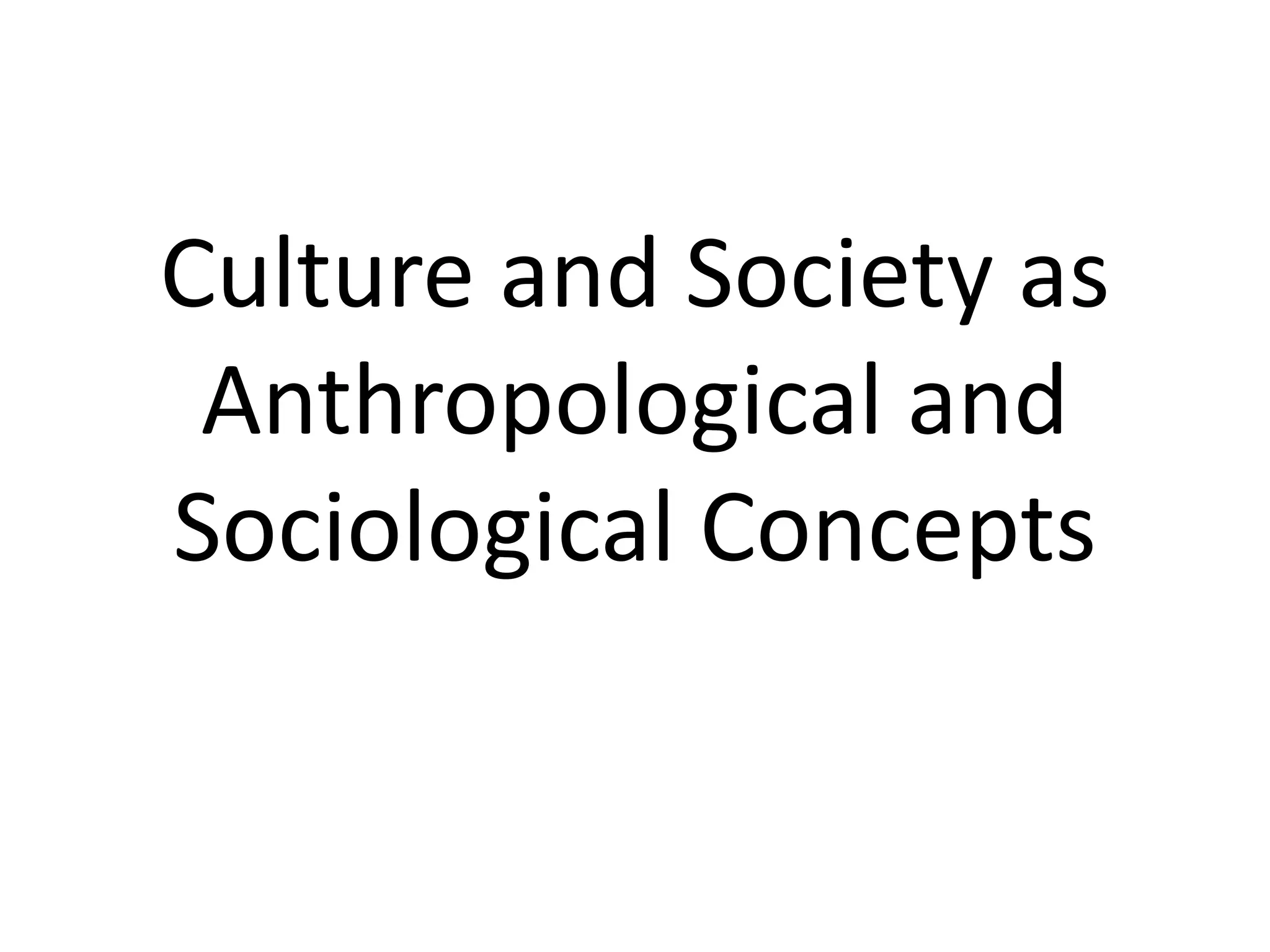 Culture and Society as Anthropological and Sociological Concepts.pptx