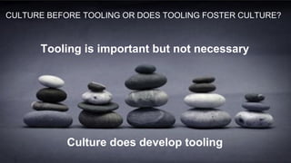 Culture Before Tools or Does Tooling Foster Culture | PPT