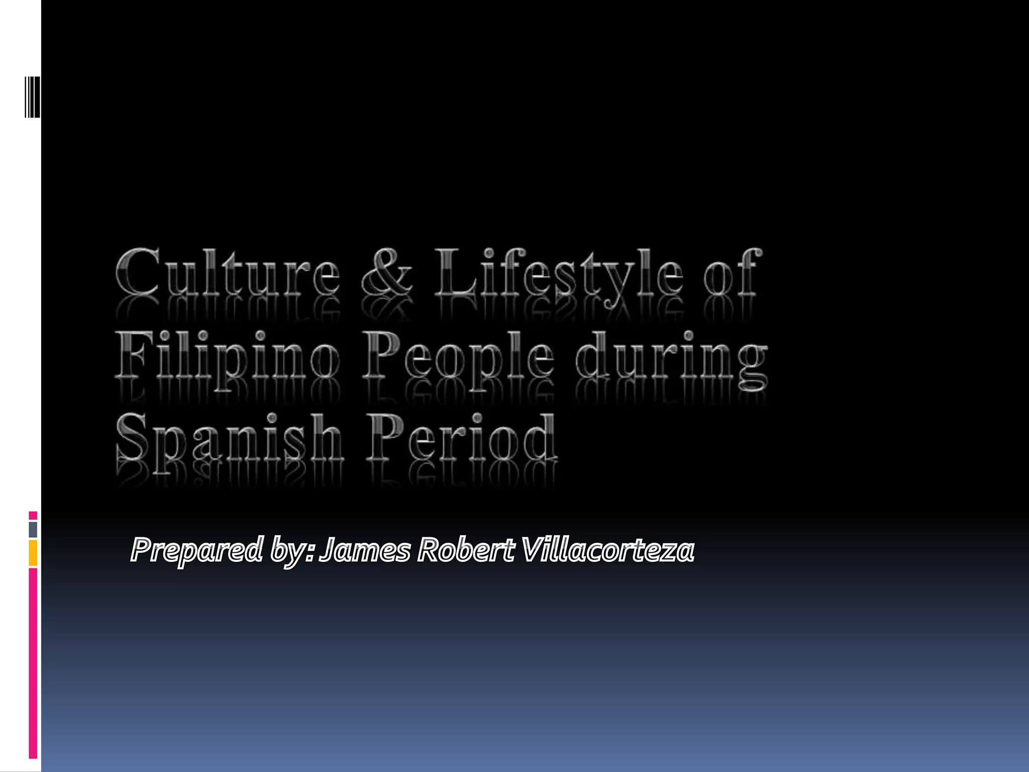 Culture & lifestyle of people during spanish period | PPTX