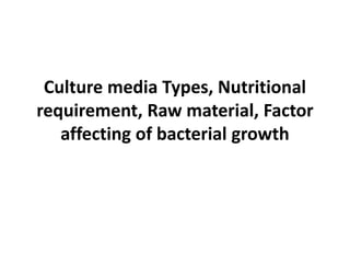 Culture media Types, Nutritional requirement, Raw.pptx