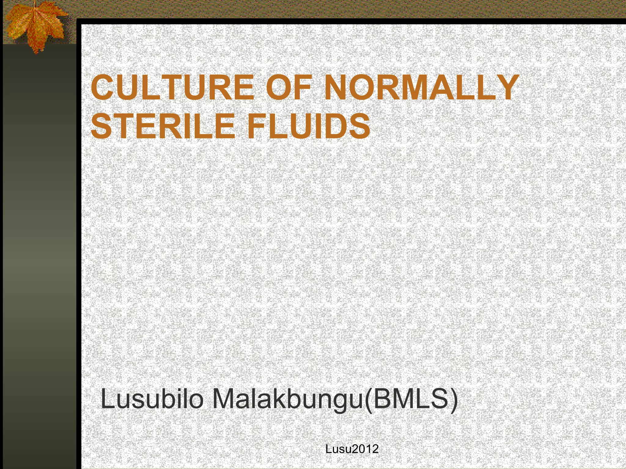 Culture of normally sterile fluids | PPT