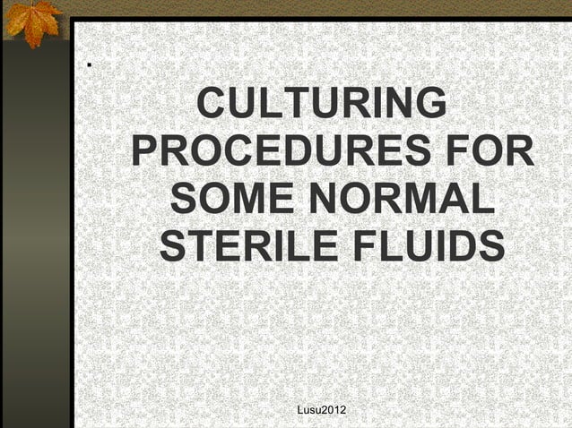 Culture of normally sterile fluids | PPT