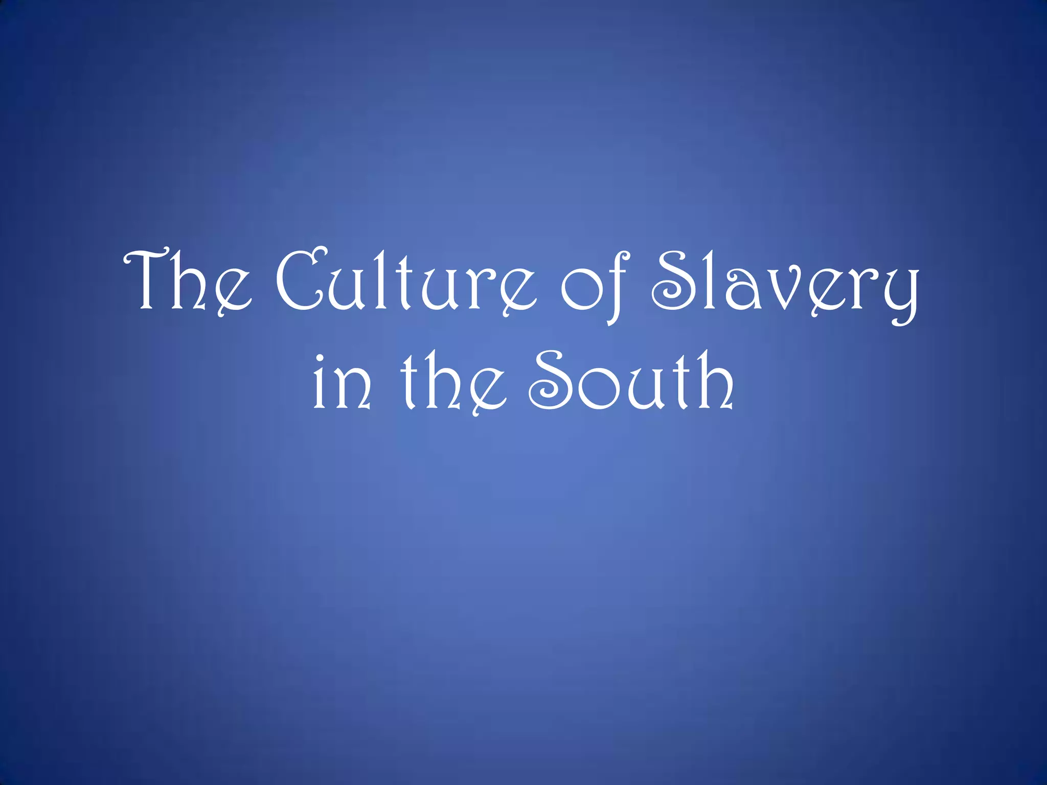 Culture of Slavery in the South | PPT