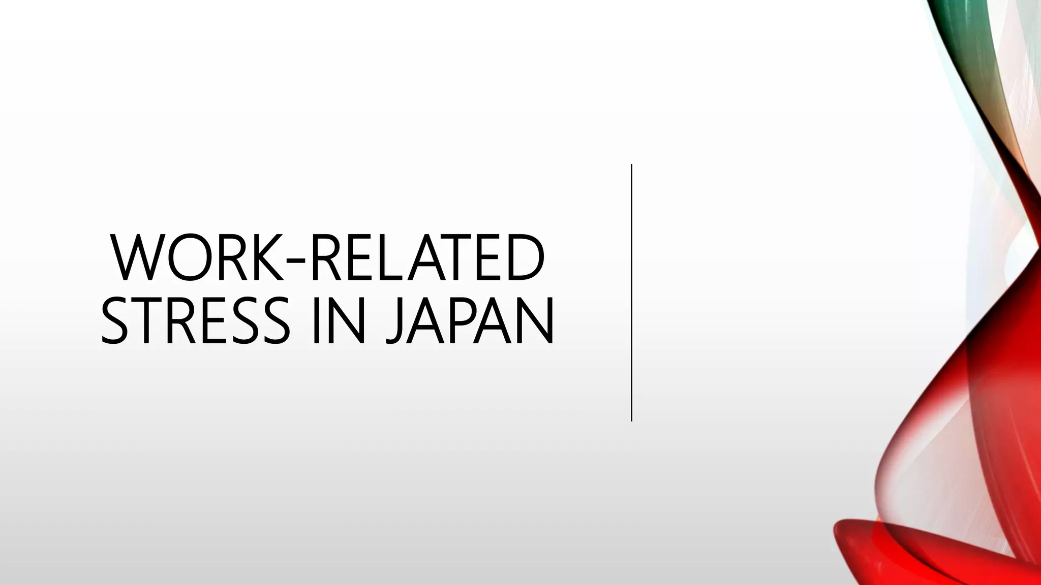 Culture Presentation - Effects Of Work-Related Stress In Japan.pptx
