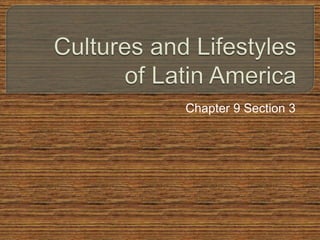 Cultures and Lifestyles of Latin America 9.3 | PPT