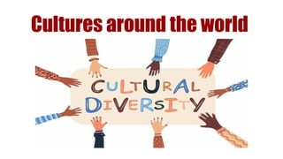 Cultures around the world and cultural diversity.pptx