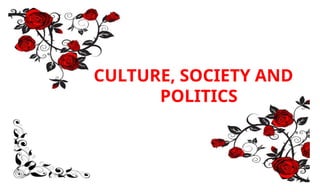 CULTURE SOCIETY AND POLITICS MY PPT (1).pptx