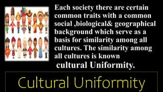 Culture Uniformity or Diversity IN SOCIOLOGY.pptx