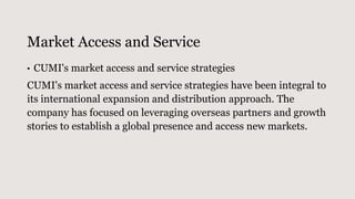 CUMI India's Global Strategy detail of the economical detail and study ...