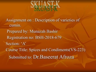 CUMIN VARIETIES by Munazah Bashir..ppt | Agriculture | Industries