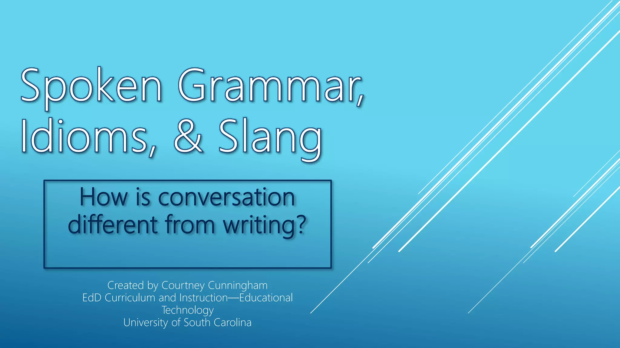 Cunningham Learning Module- Spoken Grammar, Idioms, and Slang: How is ...