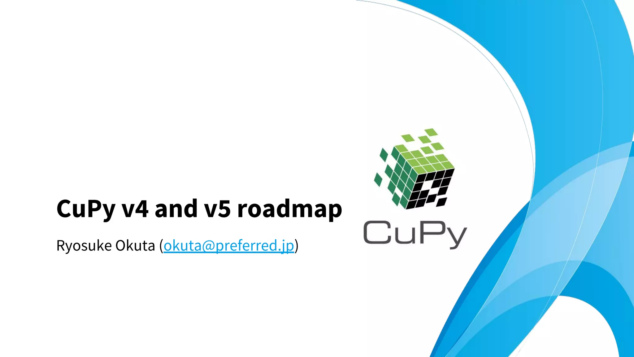 CuPy v4 and v5 roadmap | PDF