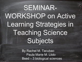 Seminar-Workshop on Active Learning Strategies in Teaching Science ...