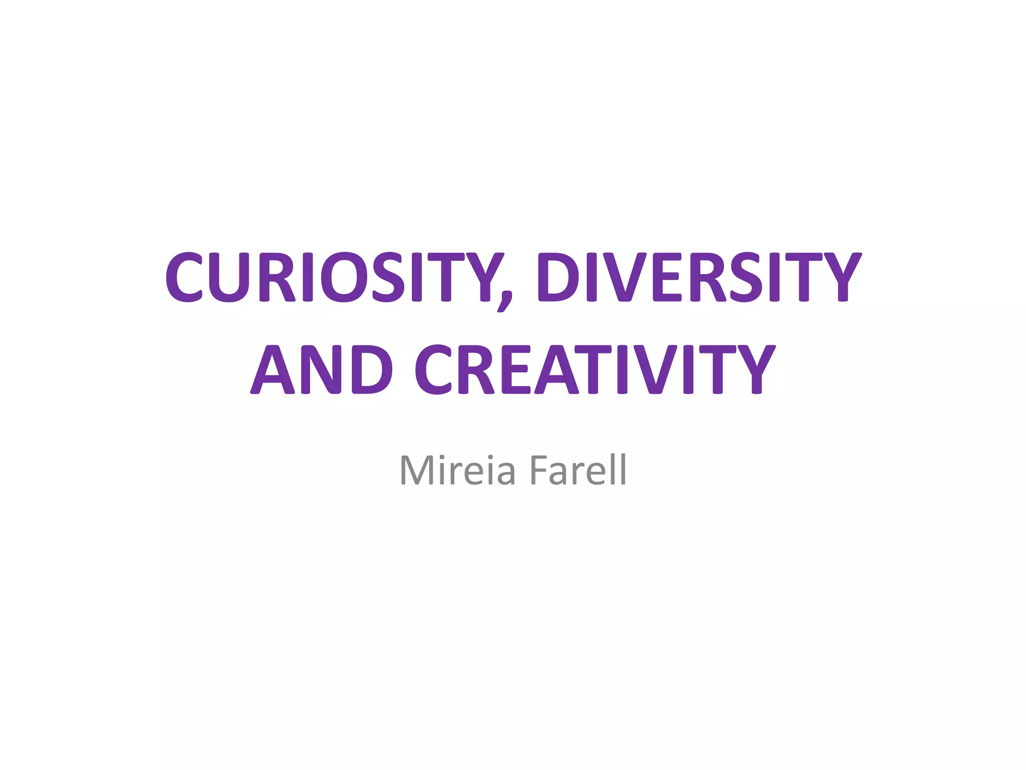CURIOSITY, DIVERSITY AND CREATIVITY | PPT