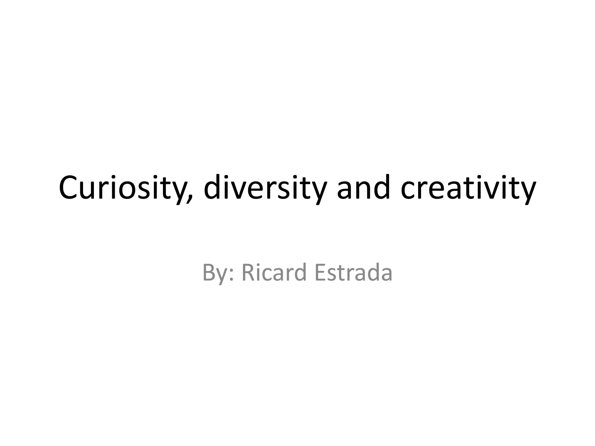 Curiosity, diversity and creativity | PPT