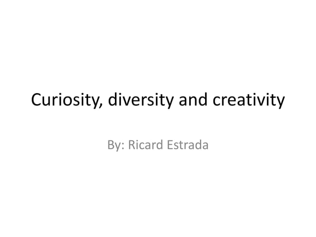 Curiosity, diversity and creativity | PPT