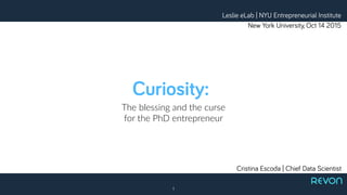 Curiosity: the blessing and the curse of the PhD entrepreneur | PDF