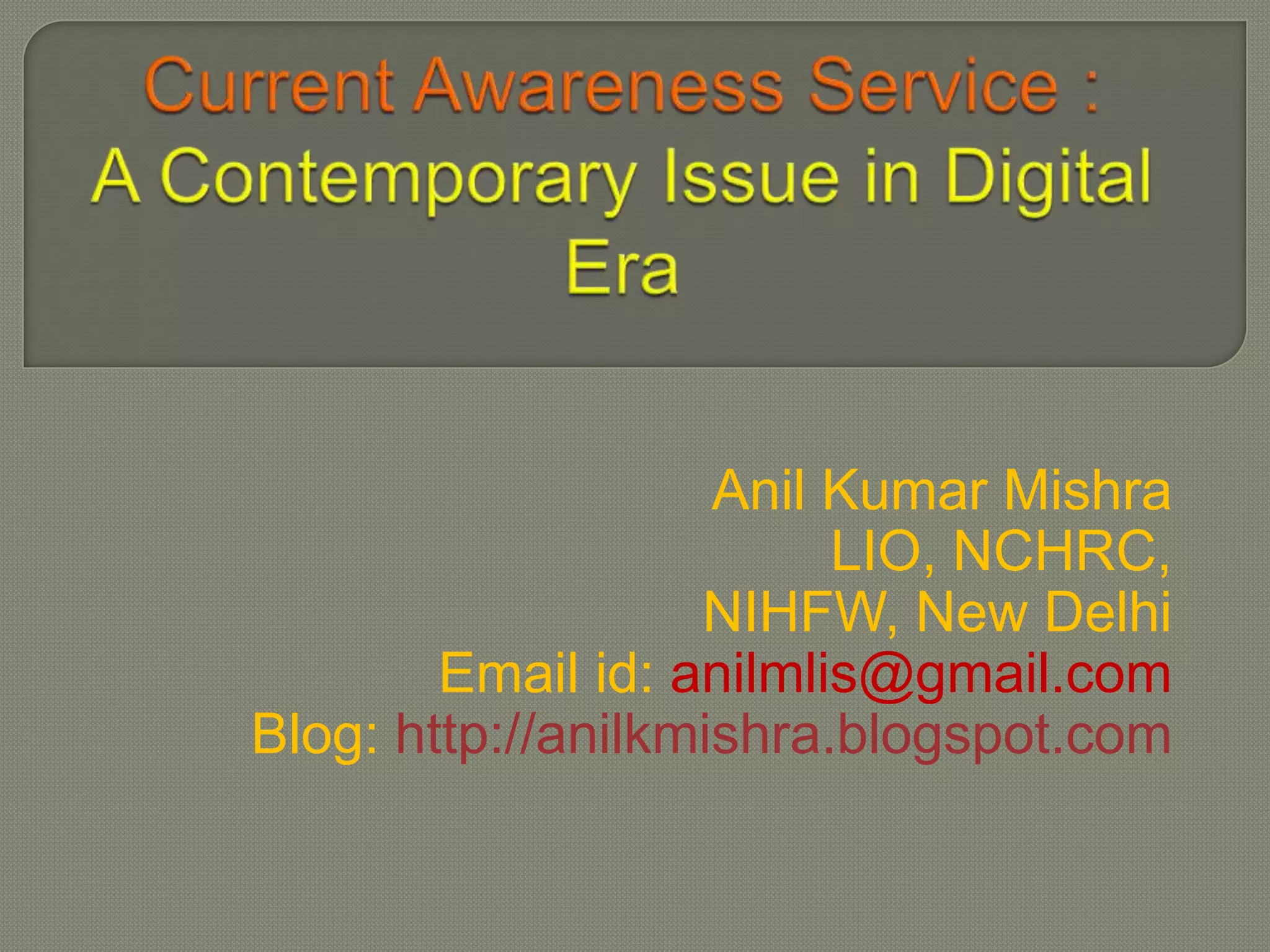 Current awareness service a contemporary issue in digital era - anil mishra | PPSX