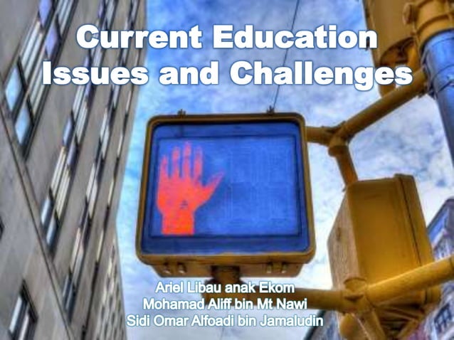 Current education issues and challenges (1) | PPTX