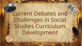 Current Trends and Issues in Social Studies Curriculum.pptx