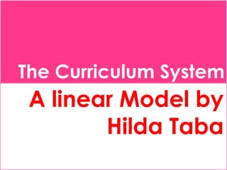 Curriculum Development: The Curriculum System – A Linear Model by Hilda ...