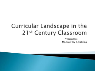 Curricular landscape in the 21st century classroom | PPTX