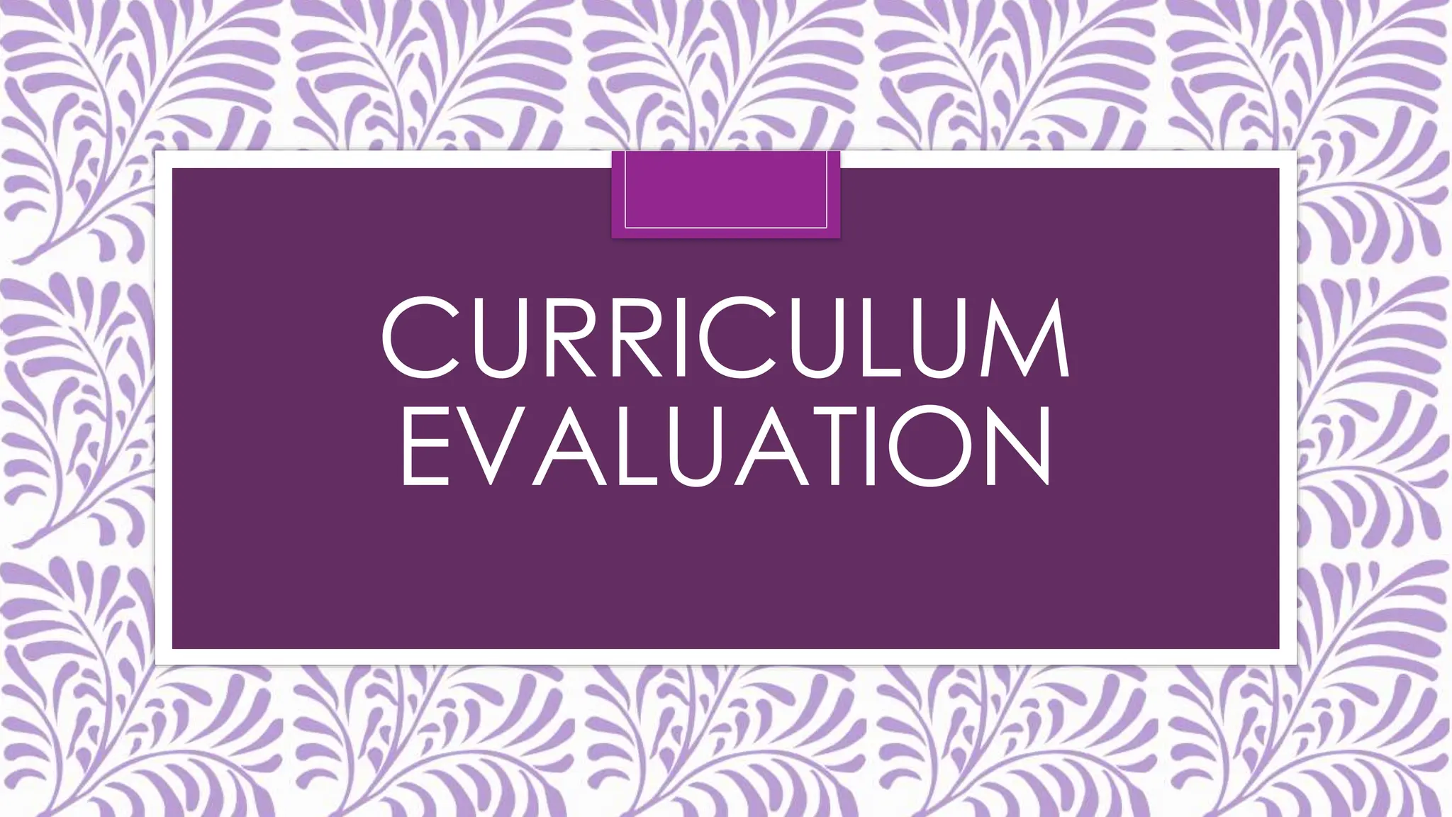 CURRICULUM - EVALUATION.Chapter - 6.pptx