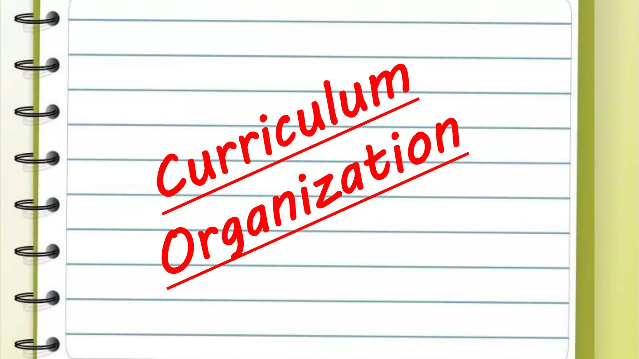 Curriculum organization (sequence and scope/guidelines in curriculum ...