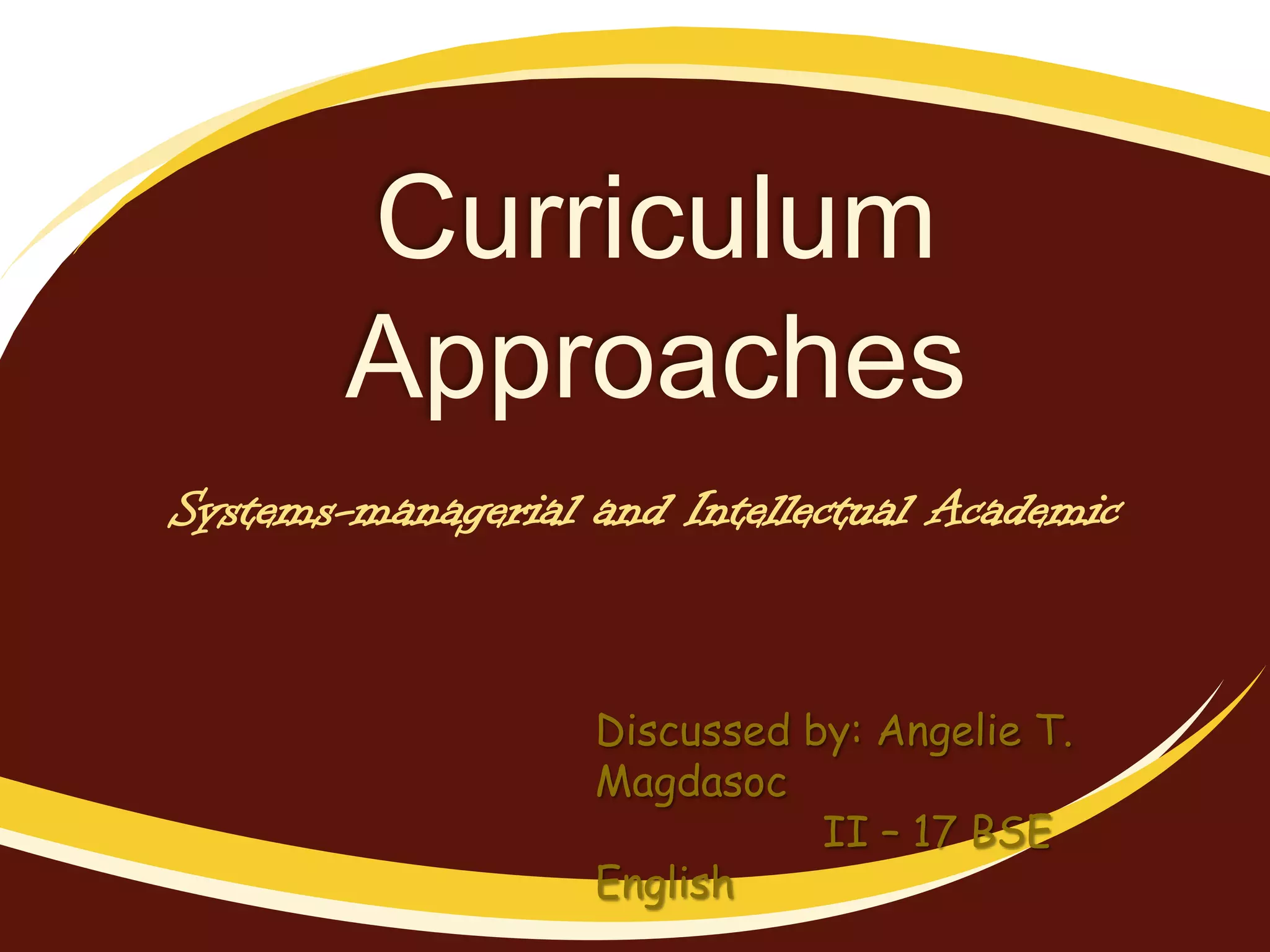 Curriculum Approaches (Systems-managerial and Intellectual-academic ...
