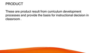 CURRICULUM AS A PROCESS AND AS A PRODUCT.pptx