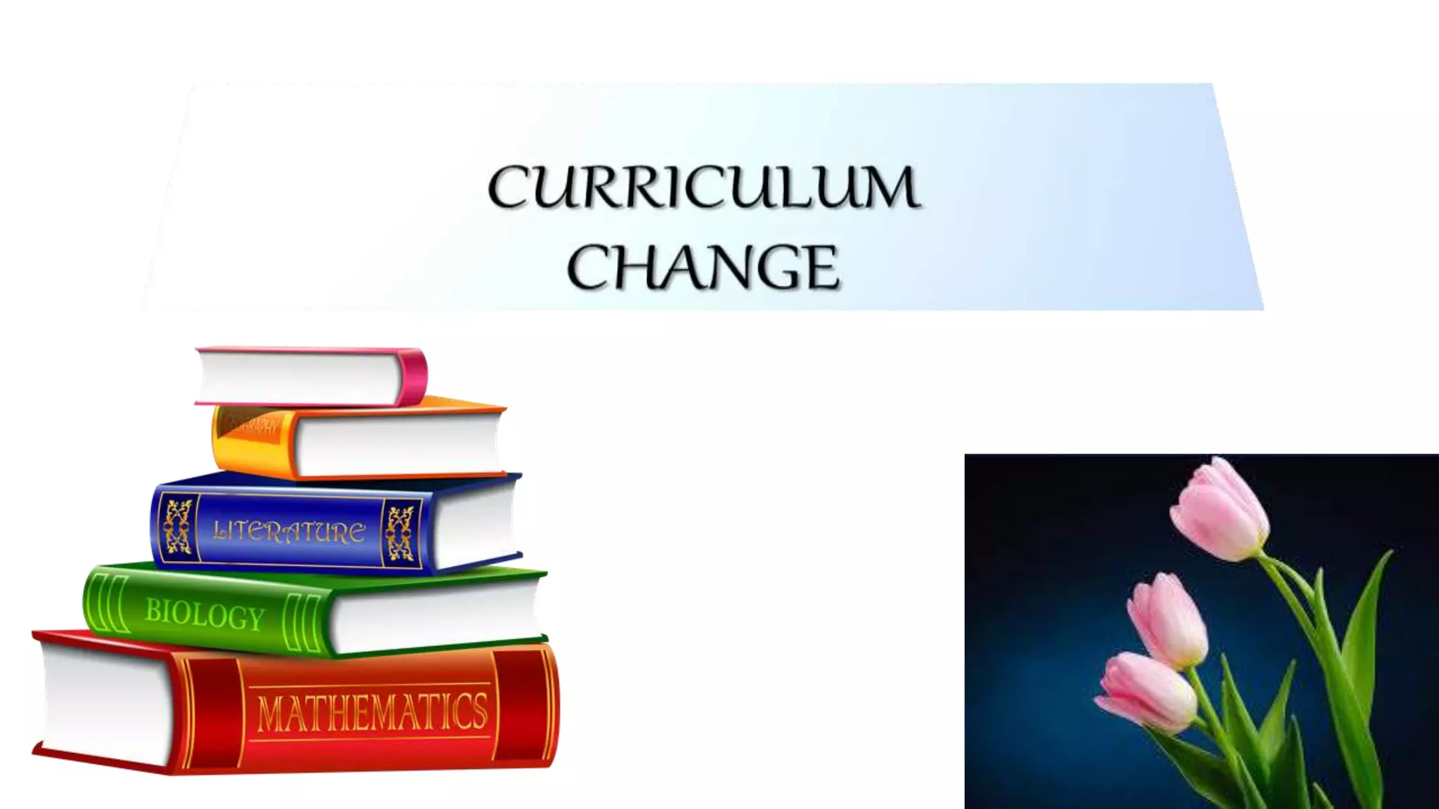 Curriculum change | PPTX