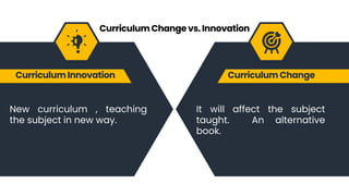 curriculum change and innovation.pptx