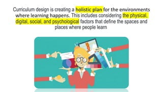 CURRICULUM DESIGN in the Development of Curriculum.pptx