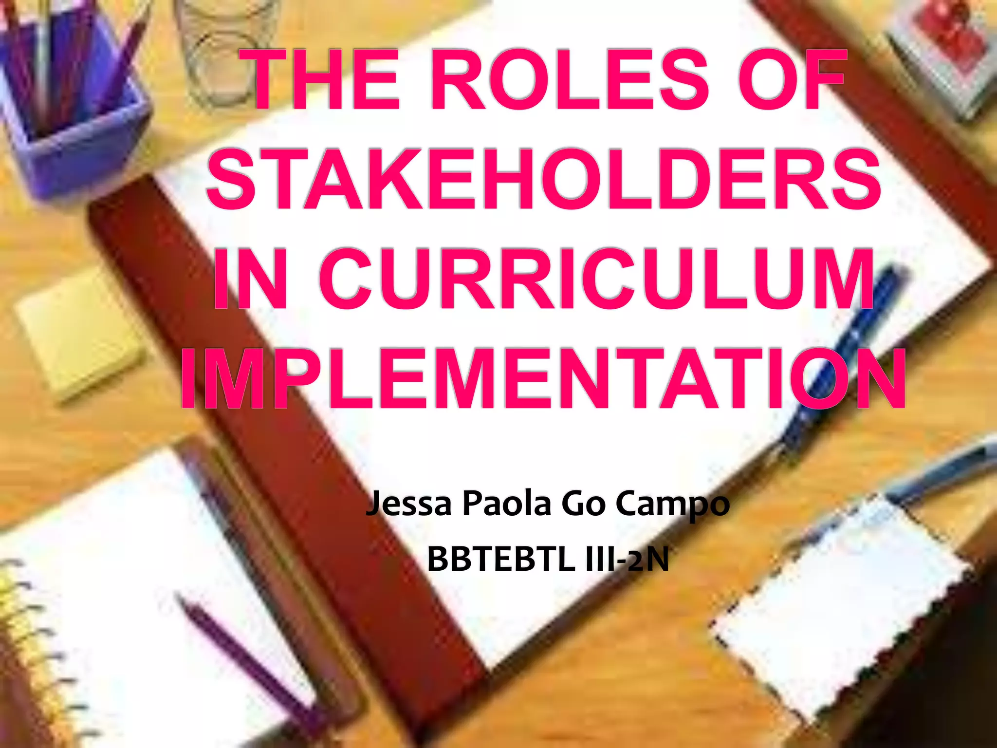 THE ROLES OF STAKEHOLDERS IN CURRICULUM IMPLEMENTATION | PPTX