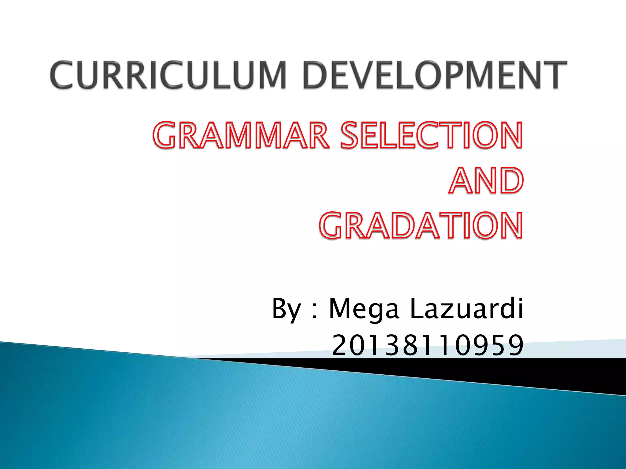 Curriculum Development, Grammar Selection and Gradation | PPTX | Education