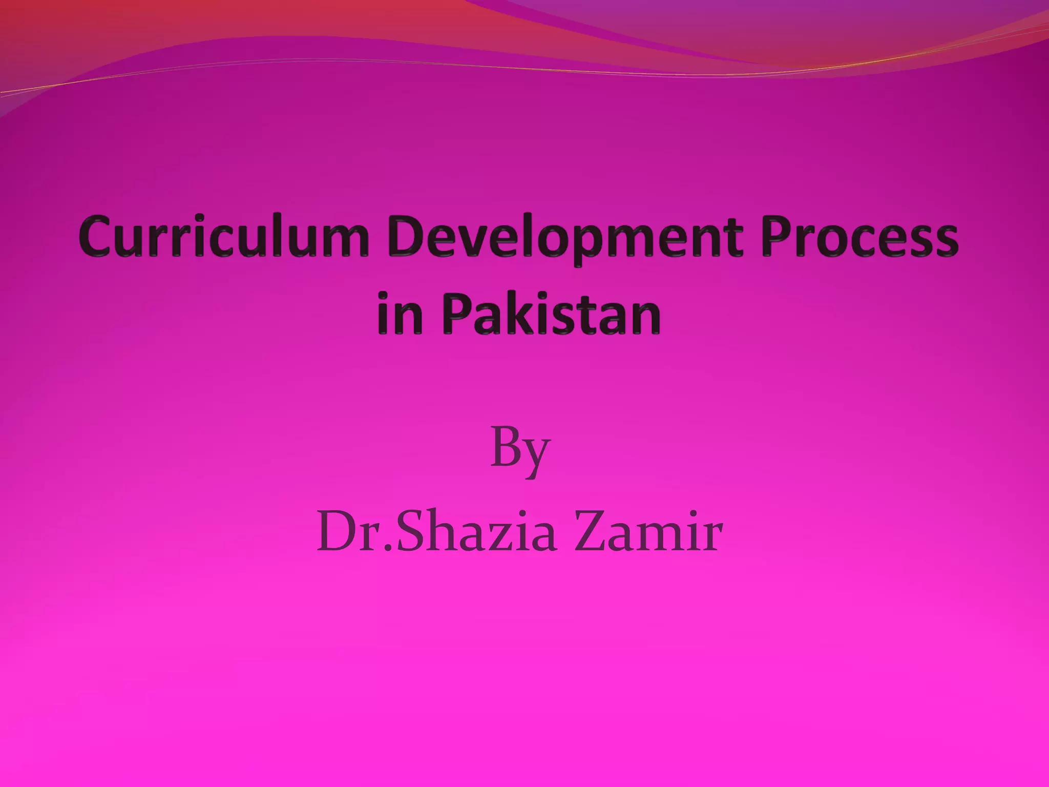 Curriculum development process in pakistan lecture 2 | PPT